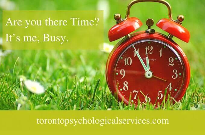 Are You There Time? It’s me, Busy. - Toronto Psychological Services